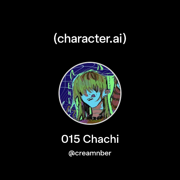 Chat with 015 Chachi | character.ai | Personalized AI for every moment ...