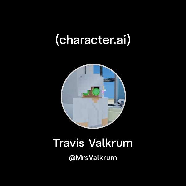 Chat with Travis Valkrum | character.ai | AI Chat, Reimagined–Your ...