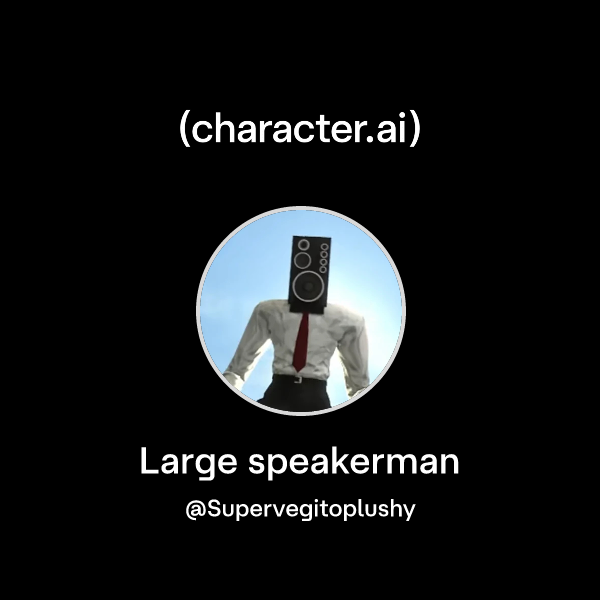 Chat with Large speakerman | character.ai | Personalized AI for every ...