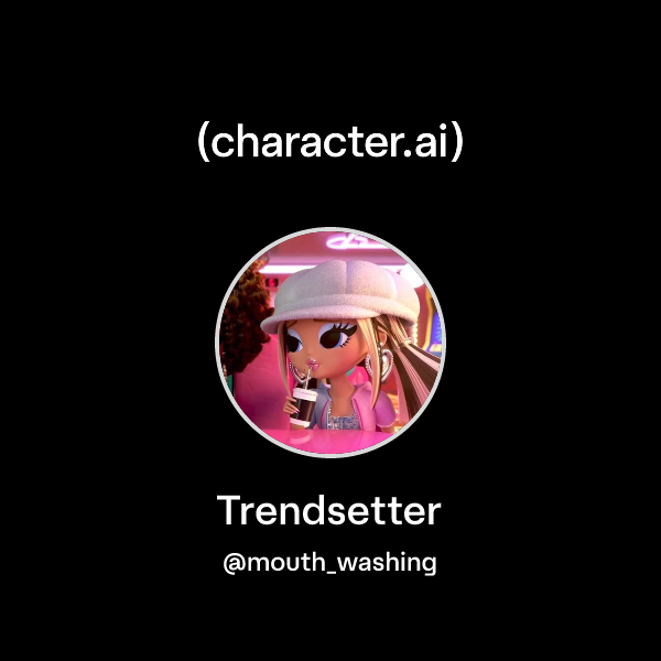 Chat with Trendsetter | character.ai | Personalized AI for every moment ...