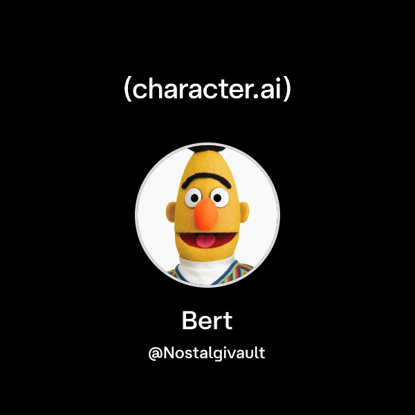 Chat with Bert | character.ai | AI Chat, Reimagined–Your Words. Your World.
