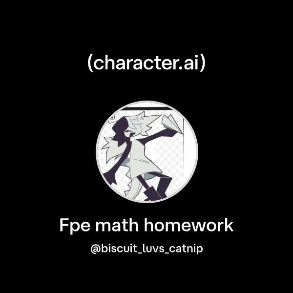 Chat with Fpe math homework | character.ai | Personalized AI for every ...
