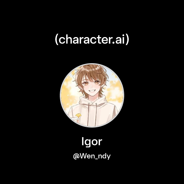 Chat with Igor | character.ai | AI Chat, Reimagined–Your Words. Your World.