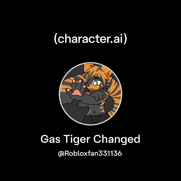 Chat with Gas Tiger Changed | character.ai | AI Chat, Reimagined–Your ...