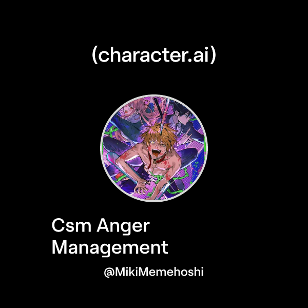 Chat with Csm Anger Management | character.ai | Personalized AI for ...