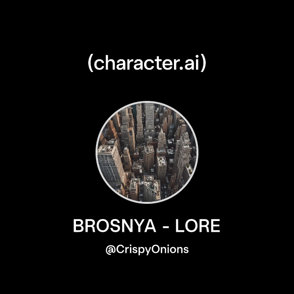 Chat with BROSNYA - LORE | character.ai | AI Chat, Reimagined–Your ...