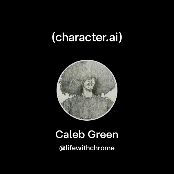 Chat with Caleb Green | character.ai | AI Chat, Reimagined–Your Words ...