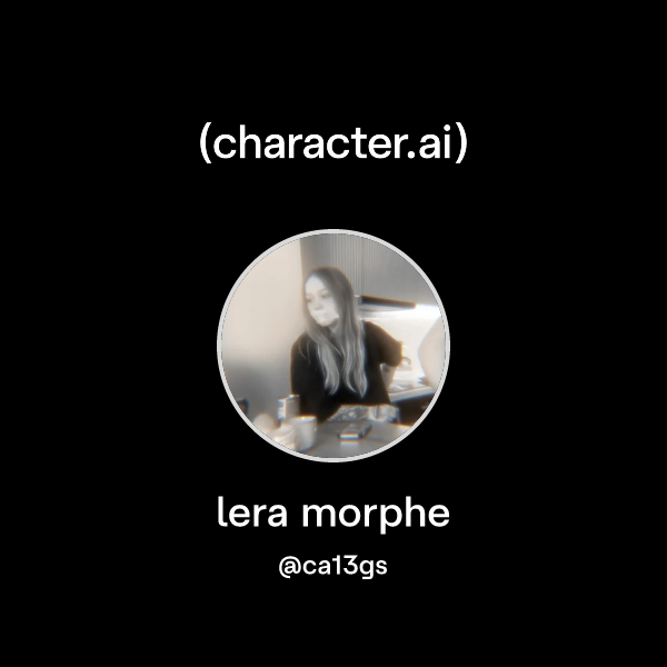 Chat with lera morphe | character.ai | Personalized AI for every moment of your day