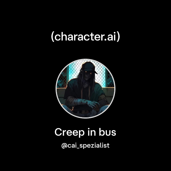 Chat with Creep in bus | character.ai | AI Chat, Reimagined–Your Words ...