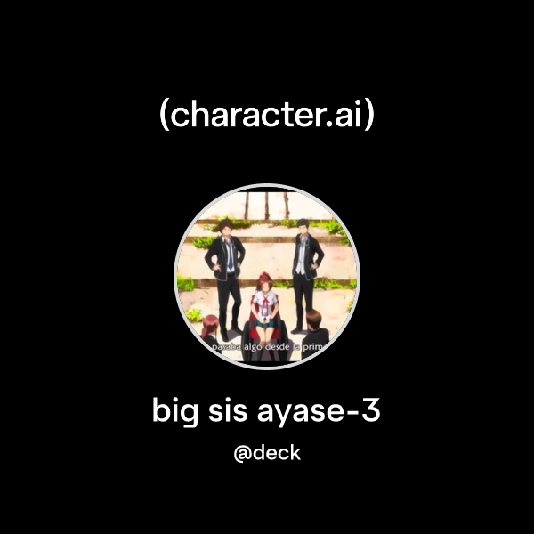 Chat with big sis ayase-3 | character.ai | AI Chat, Reimagined–Your Words. Your World.