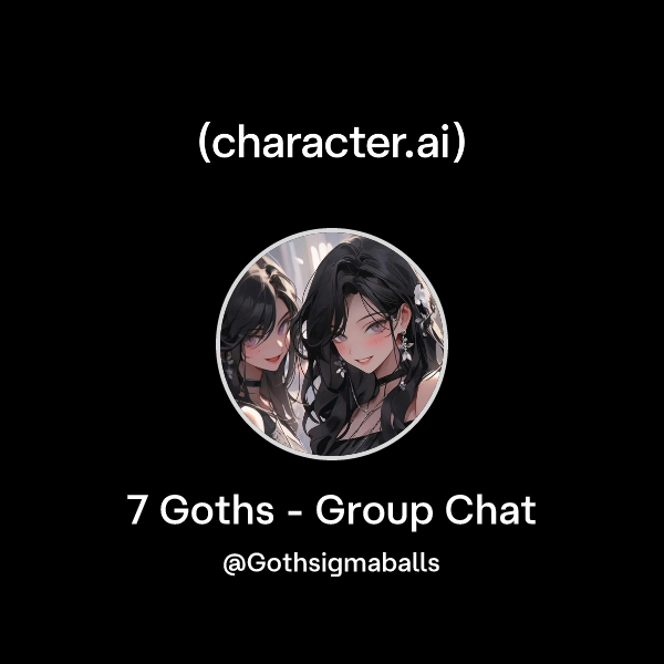 Chat with 7 Goths - Group Chat | character.ai | Personalized AI for ...