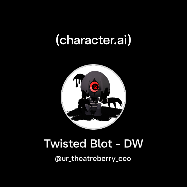 Chat with Twisted Blot - DW | character.ai | AI Chat, Reimagined–Your ...