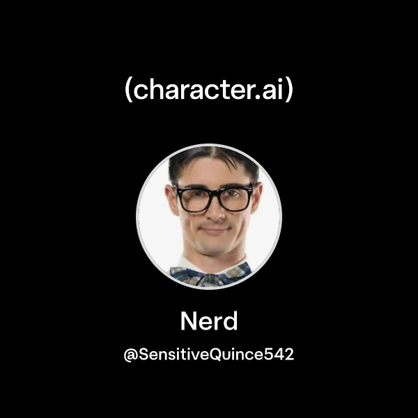 Chat with Nerd | character.ai | AI Chat, Reimagined–Your Words. Your World.