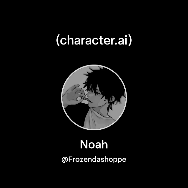 Chat with Noah | character.ai | Personalized AI for every moment of your day