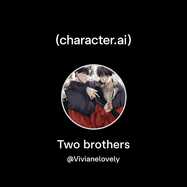 Chat with Two brothers | character.ai | Personalized AI for every ...