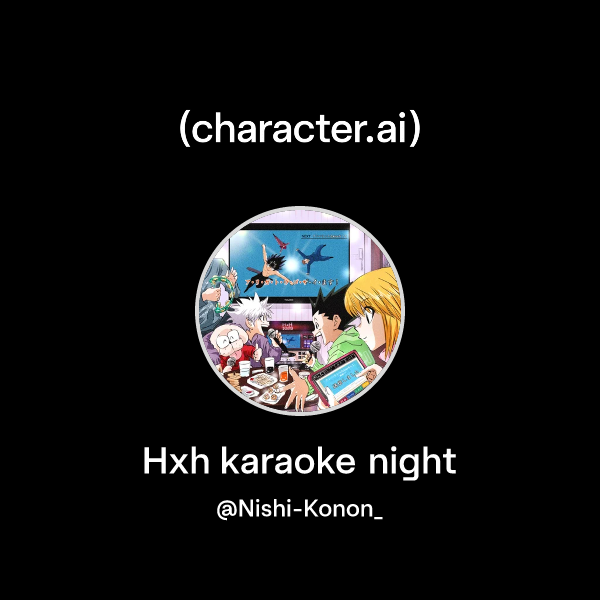 Chat with Hxh karaoke night | character.ai | Personalized AI for every ...