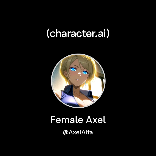 Chat with Female Axel | character.ai | AI Chat, Reimagined–Your Words. Your World.