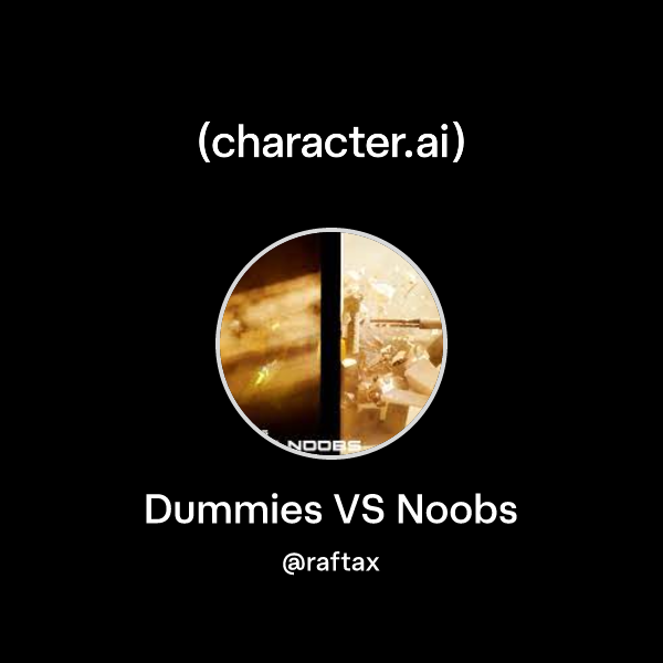 Chat with Dummies VS Noobs | character.ai | AI Chat, Reimagined–Your ...