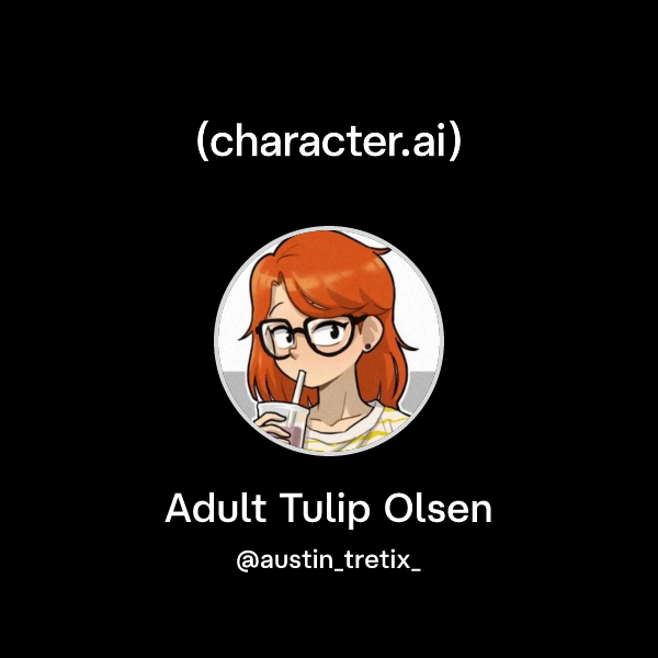 Chat with Adult Tulip Olsen | character.ai | Personalized AI for every ...