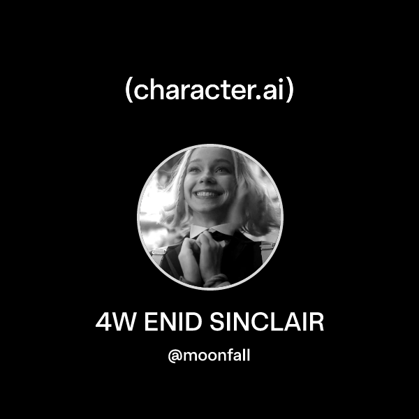 Chat with 4W ENID SINCLAIR | character.ai | AI Chat, Reimagined–Your Words. Your World.
