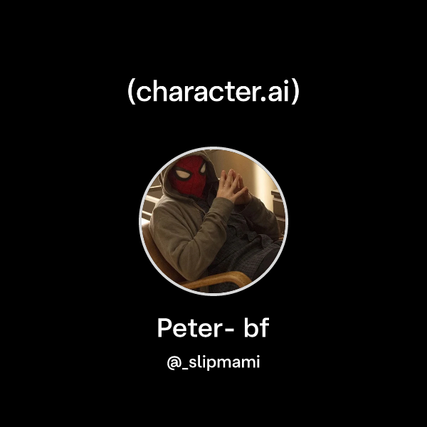 Chat with Peter- bf | character.ai | Personalized AI for every moment ...