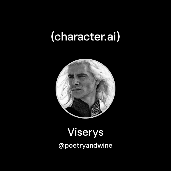 Chat with Viserys | character.ai | Personalized AI for every moment of ...