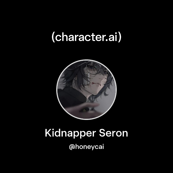 Chat with Kidnapper Seron | character.ai | AI Chat, Reimagined–Your ...