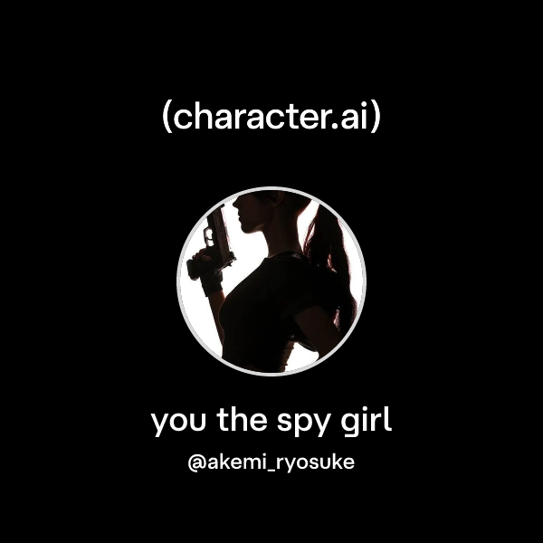 Chat with you the spy girl | character.ai | Personalized AI for every ...