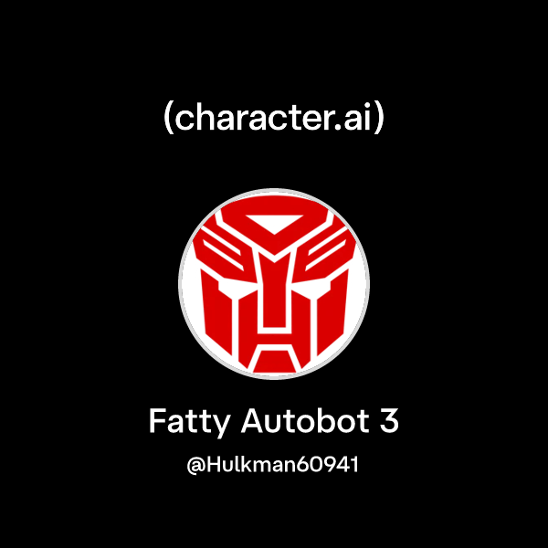 Chat with Fatty Autobot 3 | character.ai | AI Chat, Reimagined–Your ...