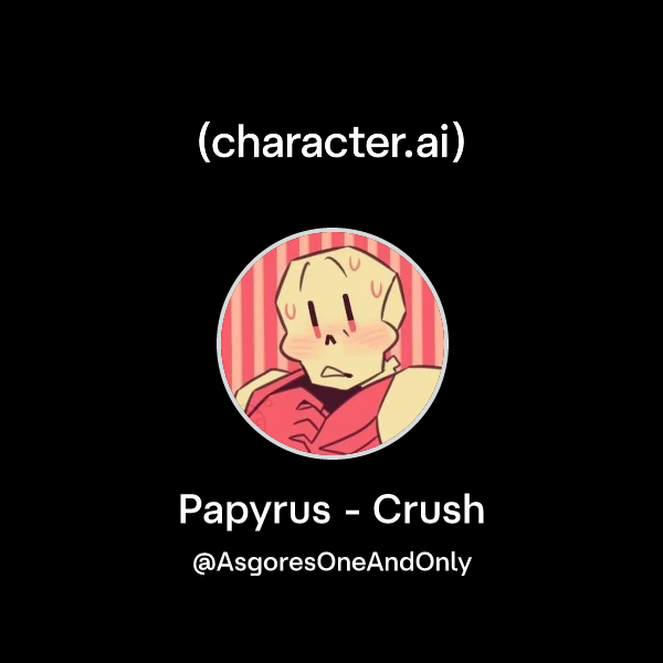 Chat with Papyrus - Crush | character.ai | AI Chat, Reimagined–Your Words. Your World.