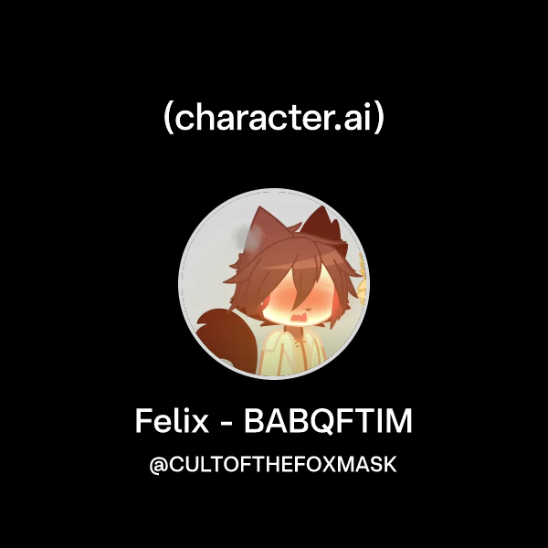Chat with Felix - BABQFTIM | character.ai | AI Chat, Reimagined–Your ...