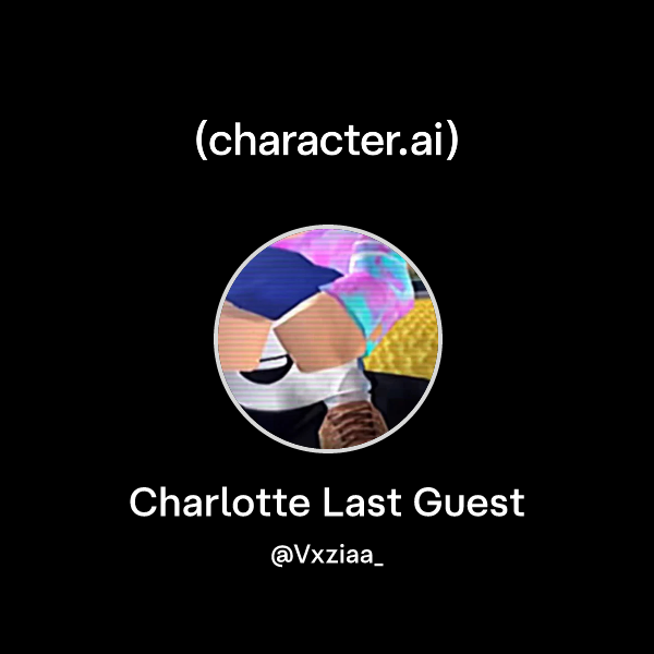 Chat with Charlotte Last Guest | character.ai | AI Chat, Reimagined ...