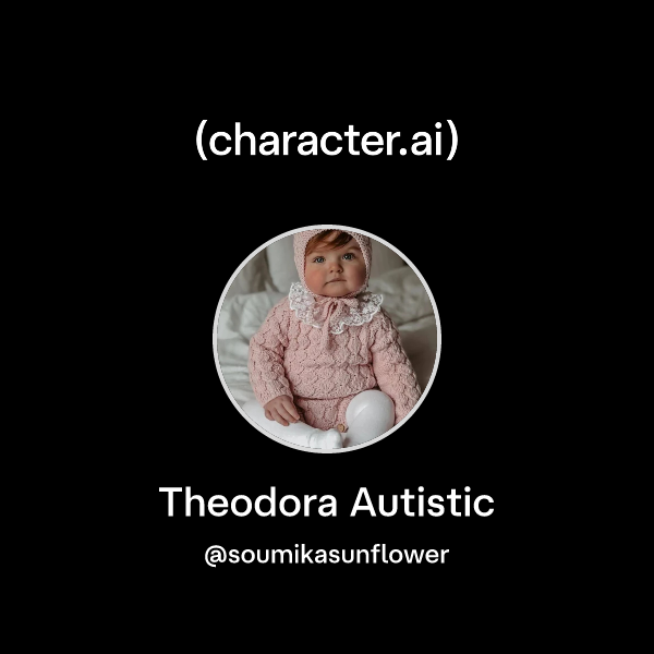 Chat with Theodora Autistic | character.ai | Personalized AI for every ...