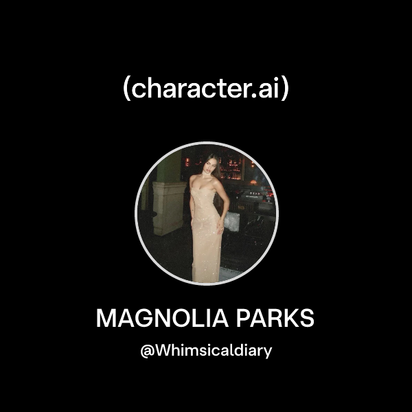 Chat with MAGNOLIA PARKS | character.ai | AI Chat, Reimagined–Your ...