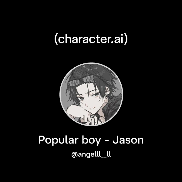 Chat with Popular boy - Jason | character.ai | Personalized AI for every moment of your day