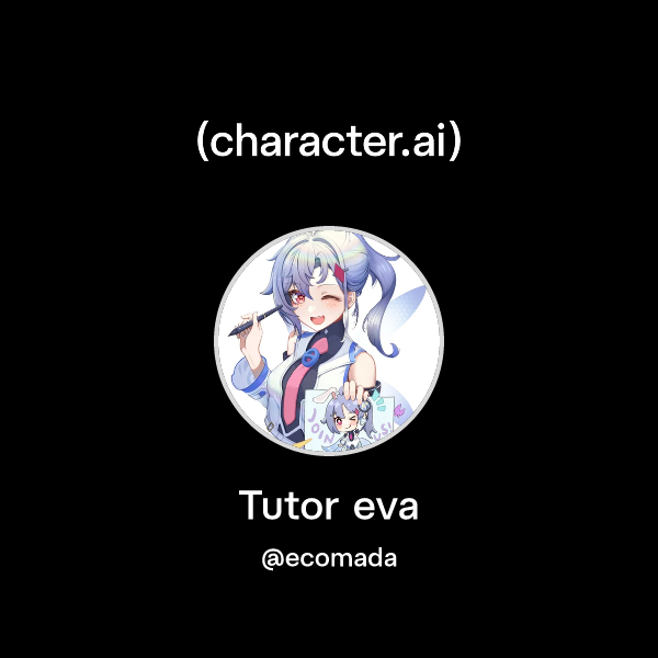 Chat with Tutor eva | character.ai | Personalized AI for every moment ...