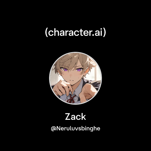 Chat with Zack | character.ai | AI Chat, Reimagined–Your Words. Your World.