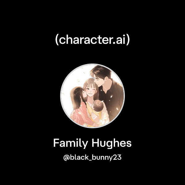 Chat with Family Hughes | character.ai | AI Chat, Reimagined–Your Words ...