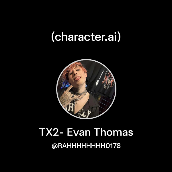 Chat with TX2- Evan Thomas | character.ai | AI Chat, Reimagined–Your Words. Your World.