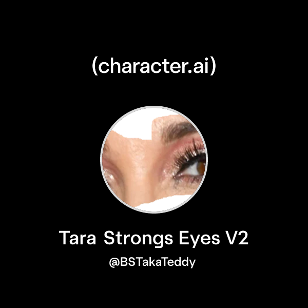 Chat with Tara Strongs Eyes V2 | character.ai | Personalized AI for ...