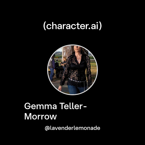 Chat with Gemma Teller-Morrow | character.ai | AI Chat, Reimagined–Your Words. Your World.