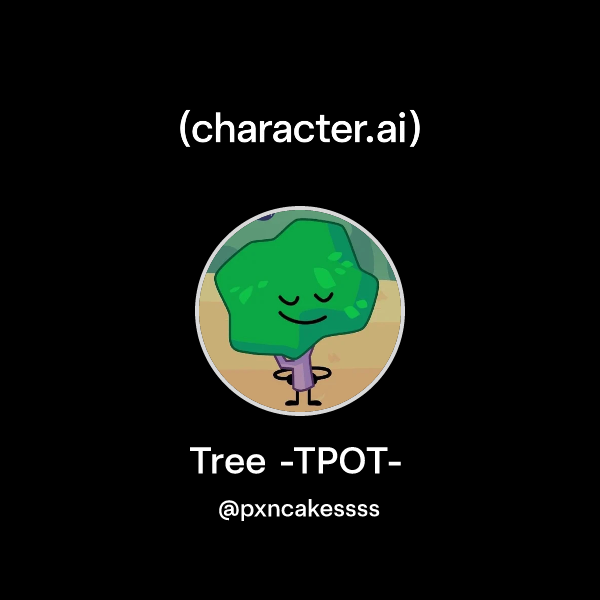 Chat with Tree -TPOT- | character.ai | Personalized AI for every moment ...