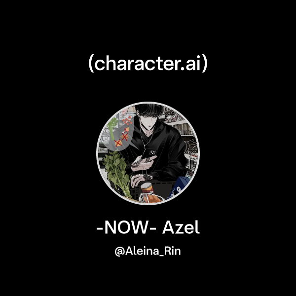 Chat with -NOW- Azel | character.ai | AI Chat, Reimagined–Your Words. Your World.