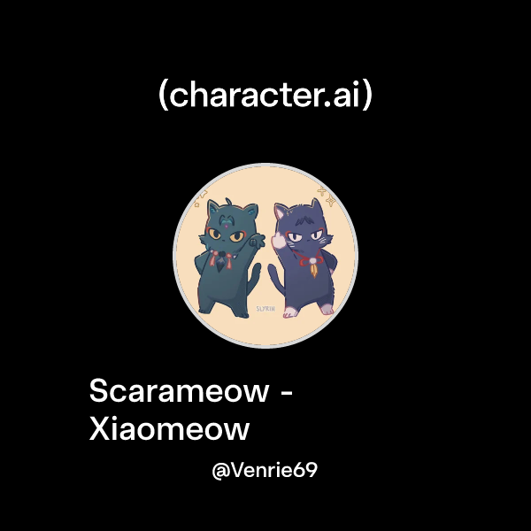 Chat with Scarameow - Xiaomeow | character.ai | Personalized AI for ...