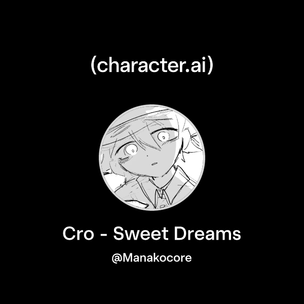 Chat with Cro - Sweet Dreams | character.ai | AI Chat, Reimagined–Your ...
