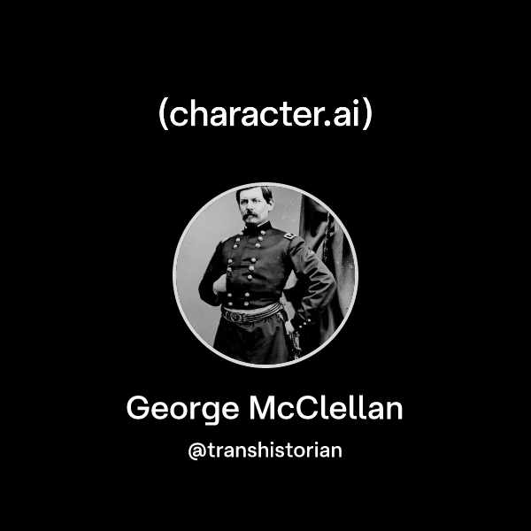 Chat with George McClellan | character.ai | AI Chat, Reimagined–Your Words. Your World.
