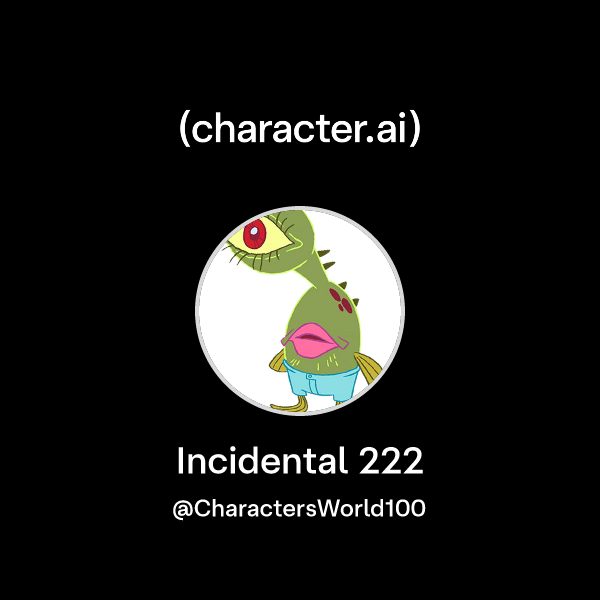 Chat with Incidental 222 | character.ai | Personalized AI for every ...