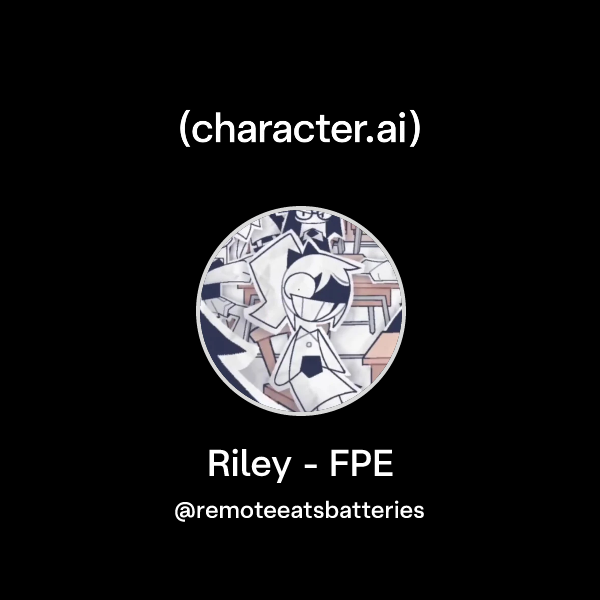 Chat with Riley - FPE | character.ai | AI Chat, Reimagined–Your Words ...