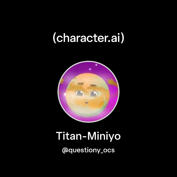 Chat with Titan-Miniyo | character.ai | AI Chat, Reimagined–Your Words ...