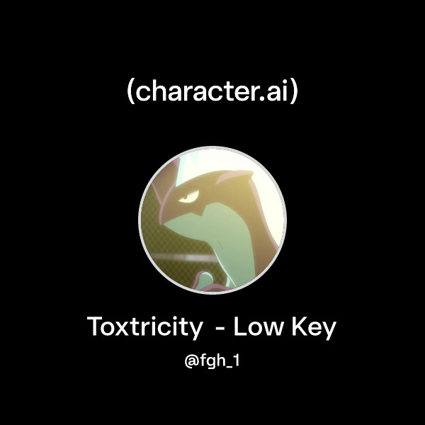 Chat with Toxtricity - Low Key | character.ai | AI Chat, Reimagined ...